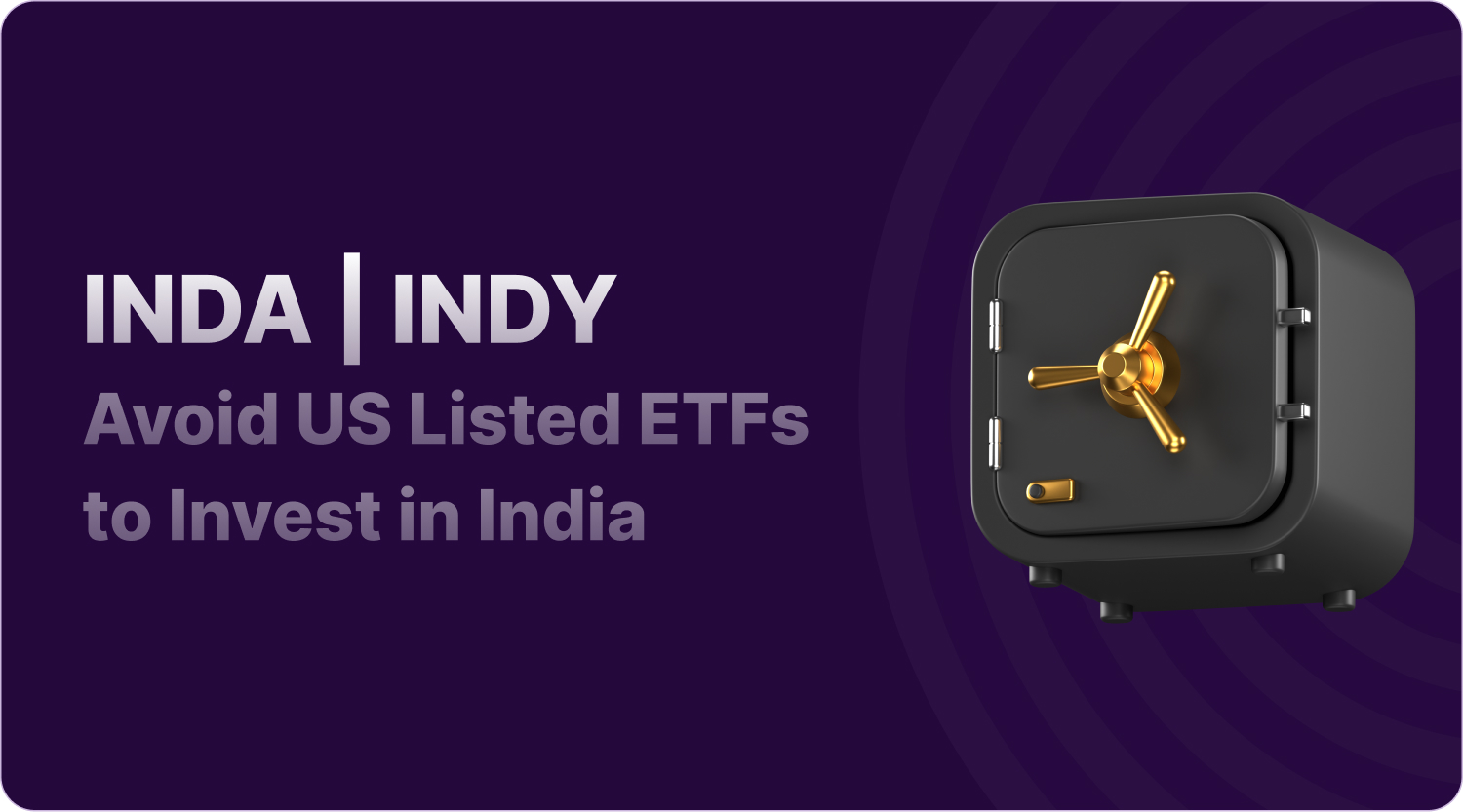 Why NRIs Shouldn't Invest In US Listed India ETFs like INDA/INDY